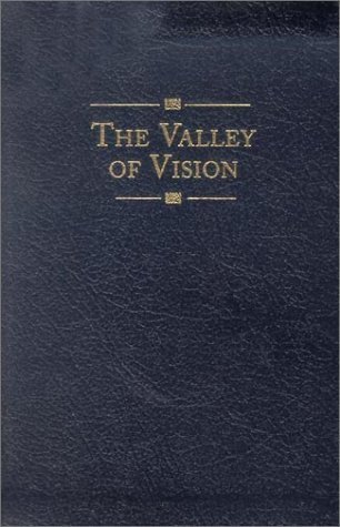 The Valley of Vision: A Collection of Puritan Prayers & Devotions by ...
