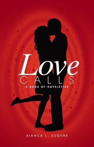 Love Calls by Bianca L. Eugene | Goodreads