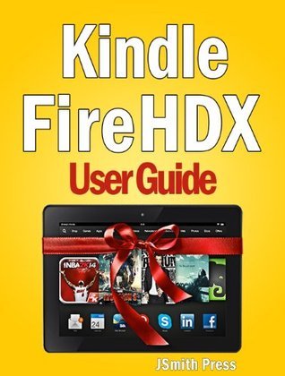 Kindle Fire HDX User Guide: Master Your Device In No time! by Jsmith ...
