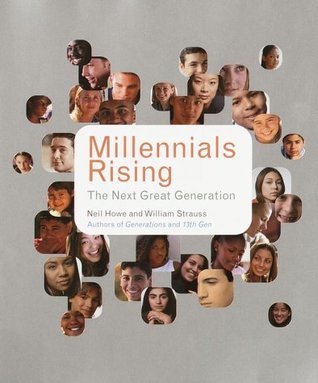 Millennials Rising: The Next Great Generation by Neil Howe | Goodreads