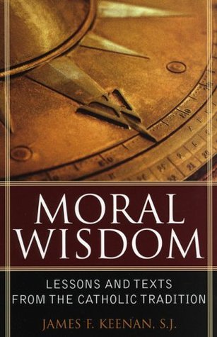 Moral Wisdom: Lesson and Text from the Catholic Tradition by James F ...