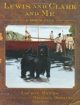 Lewis and Clark and Me: A Dog's Tale by Laurie Myers | Goodreads