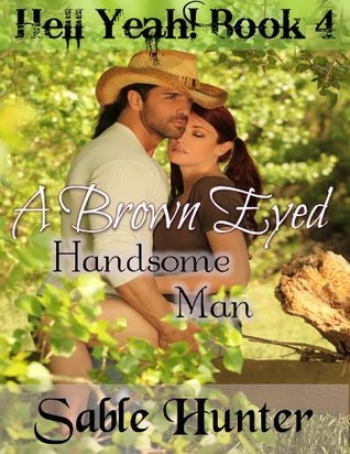 Brown Eyed Handsome Man (Hell Yeah! #4) by Sable Hunter | Goodreads