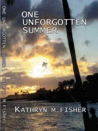 One Unforgotten Summer by Kathryn M. Fisher | Goodreads