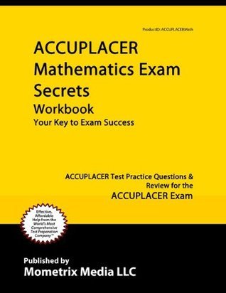 ACCUPLACER Mathematics Exam Secrets Workbook: ACCUPLACER Test Practice ...