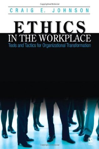 Ethics in the Workplace: Tools and Tactics for Organizational ...