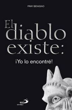 El diablo existe: ¡Yo lo encontré! by Fray Benigno | Goodreads