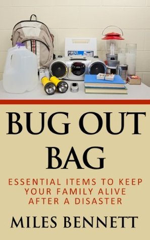 Bug Out Bag: Disaster Survival Guide For Beginning Preppers by Miles Bennett | Goodreads
