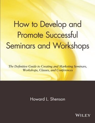 How to Develop and Promote Successful Seminars and Workshops: The ...