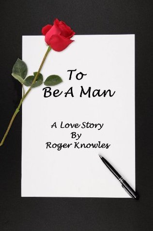 To Be A Man by Roger Knowles | Goodreads
