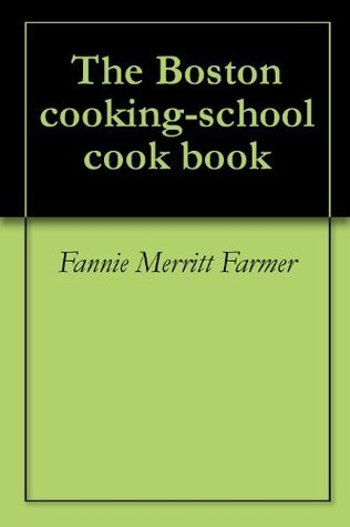 The Boston cooking-school cook book by Fannie Merritt Farmer | Goodreads