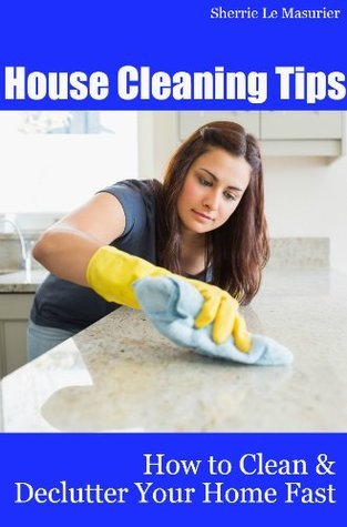 House Cleaning Tips: How To Clean and Declutter Your Home Fast by ...