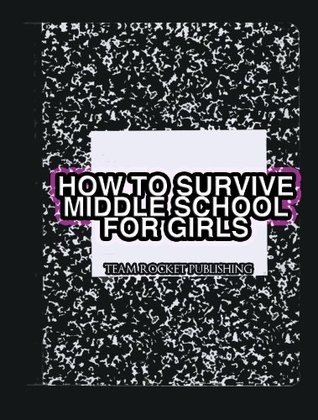 How To Survive Middle School For Girls by Citizen Schools Apprentices ...