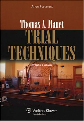 Trial Techniques by Thomas A. Mauet | Goodreads