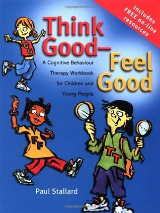 Think Good - Feel Good: A Cognitive Behaviour Therapy Workbook for ...