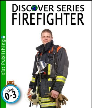 Firefighter (Discover Series) by Xist Publishing | Goodreads