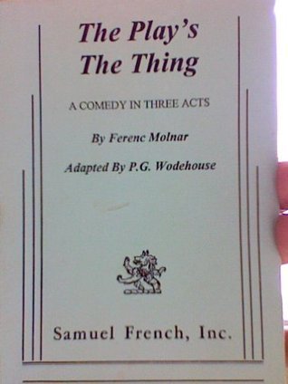 The Play's the Thing by Ferenc Molnár | Goodreads