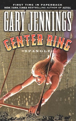 The Center Ring (Spangle, #2) by Gary Jennings | Goodreads
