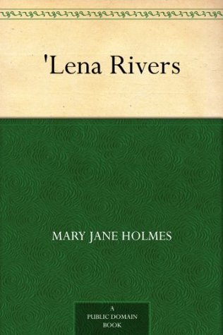 'Lena Rivers by Mary Jane Holmes | Goodreads