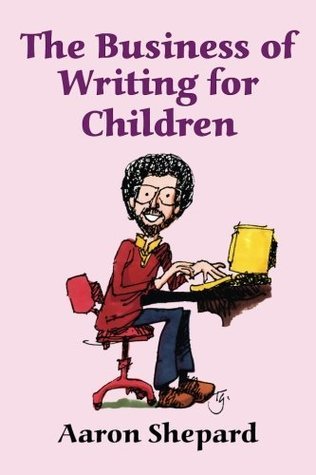 The Business of Writing for Children: An Award-Winning Author's Tips on ...