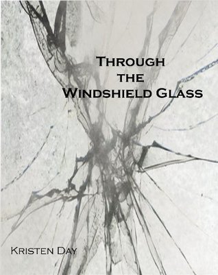 Through the Windshield Glass (Beyond Book 1) by Kristen Day | Goodreads
