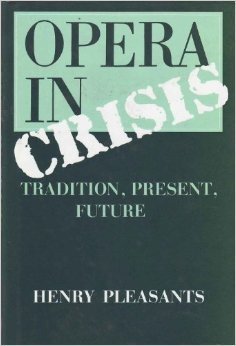 Opera in Crisis: Tradition, Present, Future by Henry Pleasants | Goodreads
