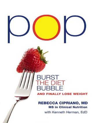 Pop: Burst the Diet Bubble and Finally Lose Weight by Rebecca Cipriano ...