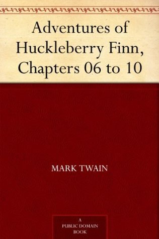 Adventures of Huckleberry Finn, Chapters 6 to 10 by Mark Twain | Goodreads
