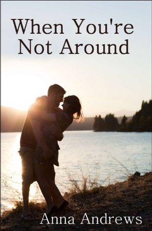 When You're Not Around by Anna Andrews | Goodreads