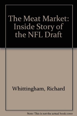 The Meat Market: The Inside Story of the NFL Draft by Richard ...
