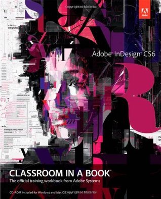 Adobe Indesign CS6 Classroom in a Book: The Official Training Workbook from Adobe Systems by ...