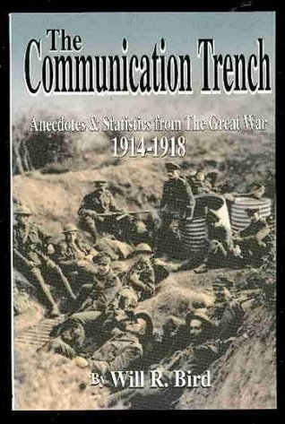 The Communication Trench: Anecotes and Statistics from the Great War ...