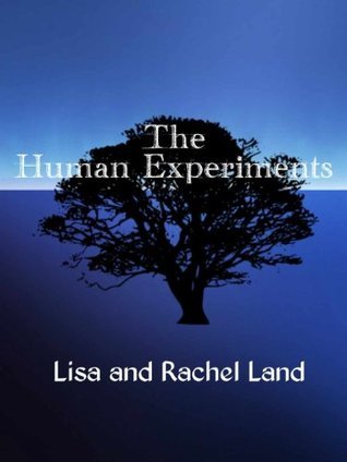 The Human Experiments by Lisa Land | Goodreads