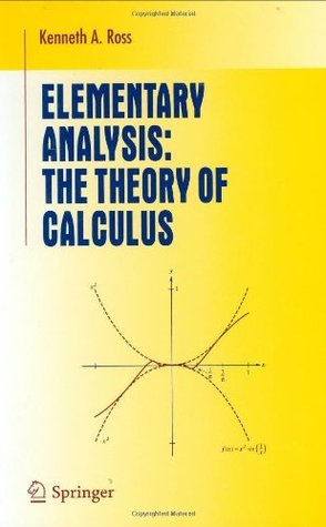 Elementary Analysis: The Theory of Calculus by Kenneth A. Ross | Goodreads