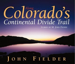 Along Colorado's Continental Divide Trail by John Fielder | Goodreads
