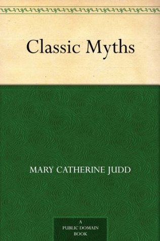 Classic Myths by Mary Catherine Judd | Goodreads