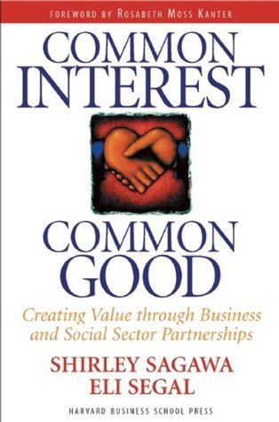 Common Interest, Common Good: Creating Value Through Business and ...
