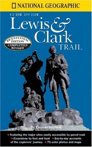 National Geographic Guide to the Lewis & Clark Trail by Thomas Schmidt ...