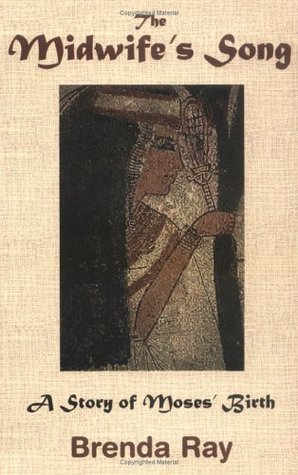 The Midwife's Song: A Story of Moses' Birth by Brenda Ray | Goodreads