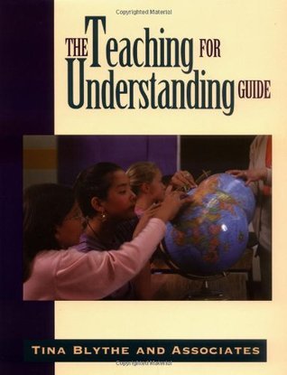 The Teaching for Understanding Guide by Tina Blythe | Goodreads