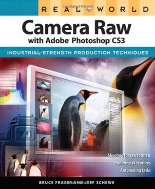 Real World Camera Raw With Adobe Photoshop Cs3 by Bruce Fraser | Goodreads