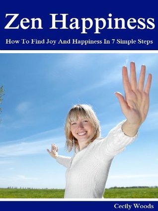 Zen Happiness: How To Find Joy And Happiness In 7 Simple Steps by ...