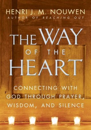 The Way of the Heart: Connecting with God Through Prayer, Wisdom, and ...