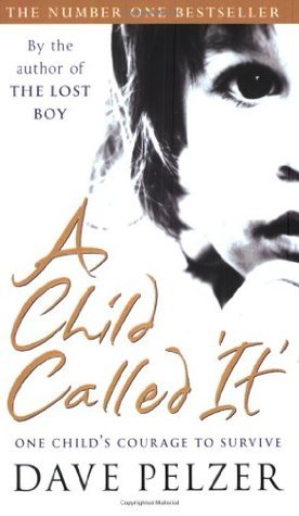 A Child Called 'It': One Child's Courage to Survive by Dave Pelzer ...