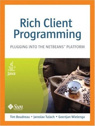 Rich Client Programming: Plugging into the NetBeans Platform by Tim Boudreau | Goodreads