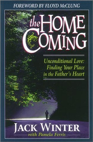 The Homecoming: Unconditional Love : Finding Your Place in the Father's ...