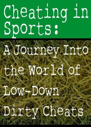 Cheating in Sports: A Journey Into the World of Low-Down Dirty Cheats ...