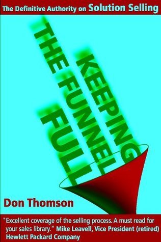 KEEPING THE FUNNEL FULL: The Definitive Authority on Solution Selling ...
