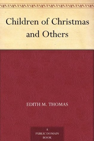 Children of Christmas and Others by Edith M. Thomas | Goodreads