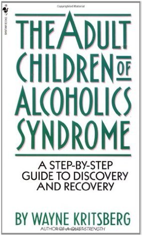 Adult Children of Alcoholics Syndrome: A Step By Step Guide To ...